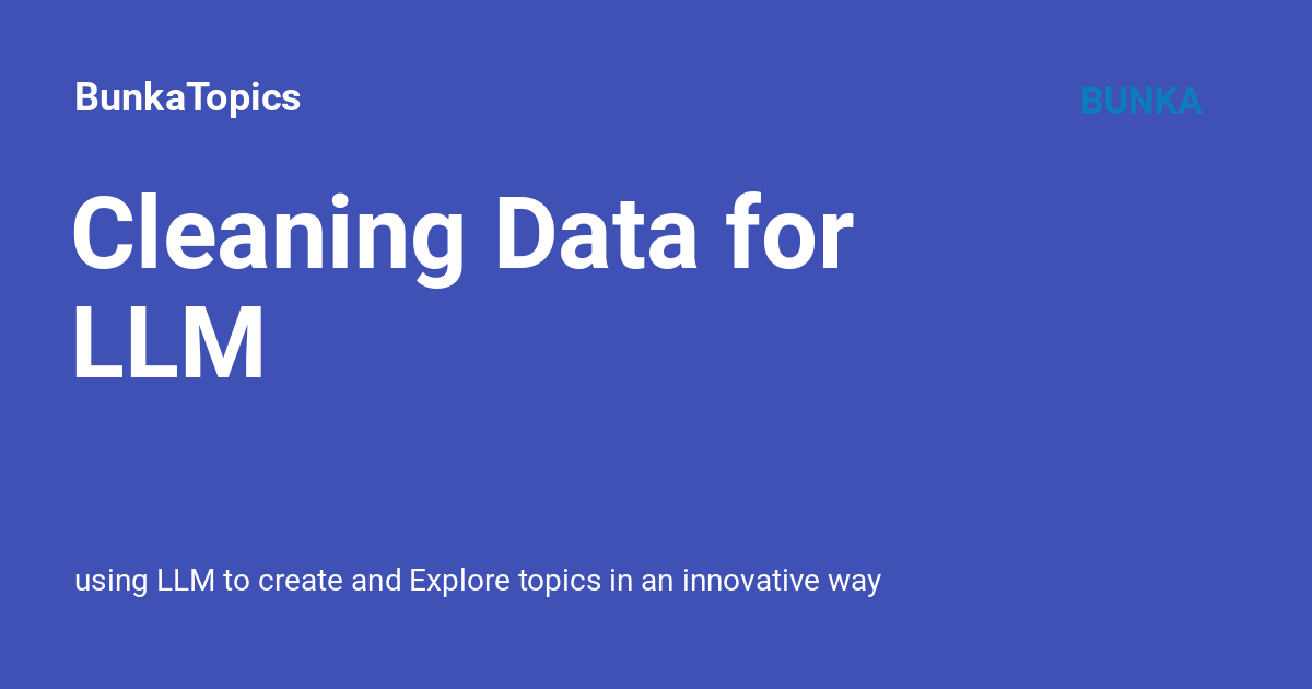 Cleaning Data for LLM - BunkaTopics